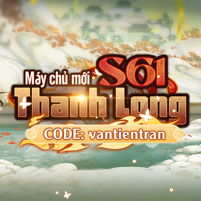 KHAI MỞ MÁY CHỦ MỚI S61 - THANH LONG | CMN Online