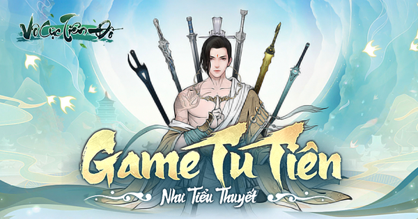 VÔ CỰC TIÊN ĐỒ - GAME TU TIÊN NHƯ TIỂU THUYẾT